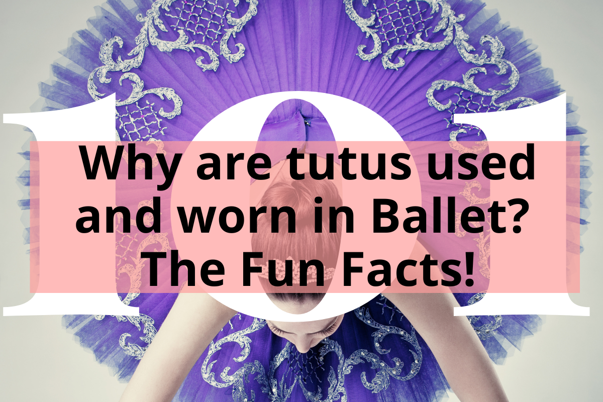 Why tutus are used and worn in Ballet? The Fun Facts!